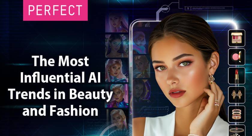 Perfect Corp. Reveals Top AI Trends Influencing Beauty & Fashion in ...